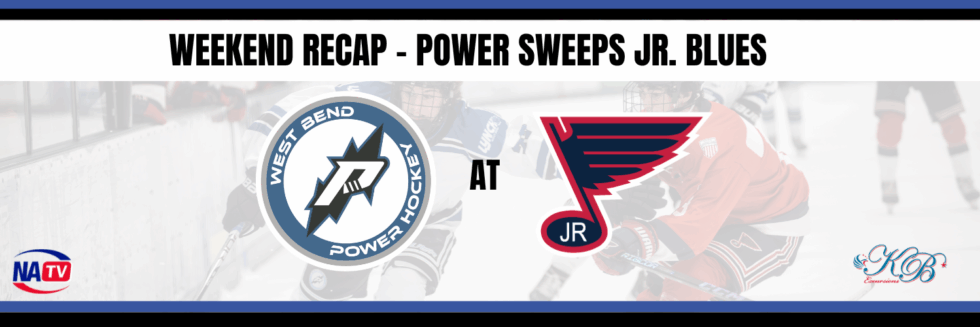 Weekend Recap - Power sweeps Jr. Blues in St. Louis - WEST BEND POWER